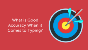 What is Good Accuracy When it Comes to Typing?